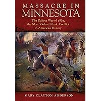 Massacre in Minnesota: The Dakota War of 1862, the Most Violent Ethnic ...