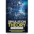 Simulation Theory for Beginners: Evaluating the Simulation Hypothesis ...