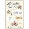 Moveable Feasts: From Ancient Rome to the 21st Century, the Incredible Journeys of the Food We ...