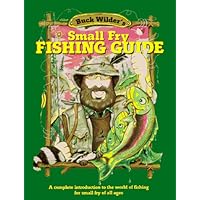 Buck Wilder's Small Fry Fishing Guide: A Complete Introduction to the ...