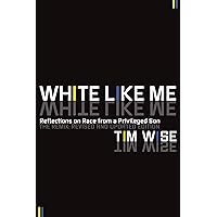 White Like Me: Reflections on Race from a Privileged Son: Wise, Tim ...