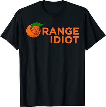 Amazon.com: Funny Orange Trump Shirt Orange Idiot Funny POTUS T-Shirt ...