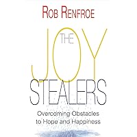 The Joy Stealers: Overcoming Obstacles to Hope and Happiness: Renfroe, Rob: 9781501857997 ...