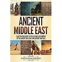 Ancient Middle East: A Captivating Guide to Civilizations and Empires ...
