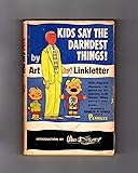Kids Say the Darndest Things!: Art Linkletter, Charles M. Schulz, Walt ...