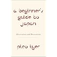 A Beginner's Guide to Japan: Observations and Provocations: Iyer, Pico ...
