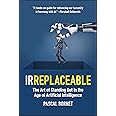 IRREPLACEABLE: The Art of Standing Out in the Age of Artificial ...
