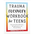 Trauma Recovery Workbook for Teens: Exercises to Process Emotions ...