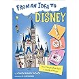 From an Idea to Disney: How Imagination Built a World of Magic: Sichol ...