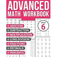 6th Grade Advanced Math Workbook: Addition, Subtraction, Multiplication ...