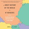 A Brief History of the World in 47 Borders: Surprising Stories Behind ...