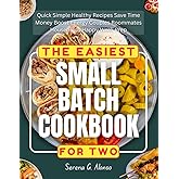 THE SUPER EASY SMALL BATCH COOKBOOK FOR TWO: 750+ Quick, Simple ...