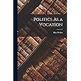 Politics As a Vocation: Weber, Max 1864-1920: 9781015317260: Amazon.com ...