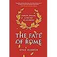 The Fate of Rome: Climate, Disease, and the End of an Empire (The ...