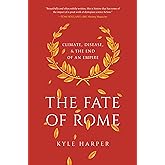 The Fate of Rome: Climate, Disease, and the End of an Empire (The ...