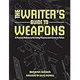 Amazon.com: The Writer's Guide to Weapons: A Practical Reference for ...