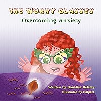 The Worry Glasses: Overcoming Anxiety: Helsley, Donalisa, Kalpart ...