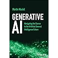 Generative AI: Navigating the Course to the Artificial General Intelligence Future: Musiol ...