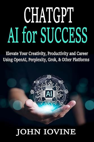 ChatGPT AI for Success: Elevate Your Creativity, Productivity, and Career Using OpenAI ...