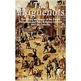 The Huguenots: The History and Legacy of the French Protestants and ...