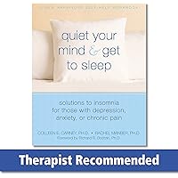 Quiet Your Mind and Get to Sleep: Solutions to Insomnia for Those with ...