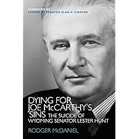 Dying for Joe McCarthy's Sins: The Suicide of Wyoming Senator Lester ...