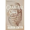 The Cannibal Owl: Gwyn, Aaron: 9781960215307: Amazon.com: Books