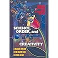 Science, Order, and Creativity: A Dramatic New Look at the Creative ...
