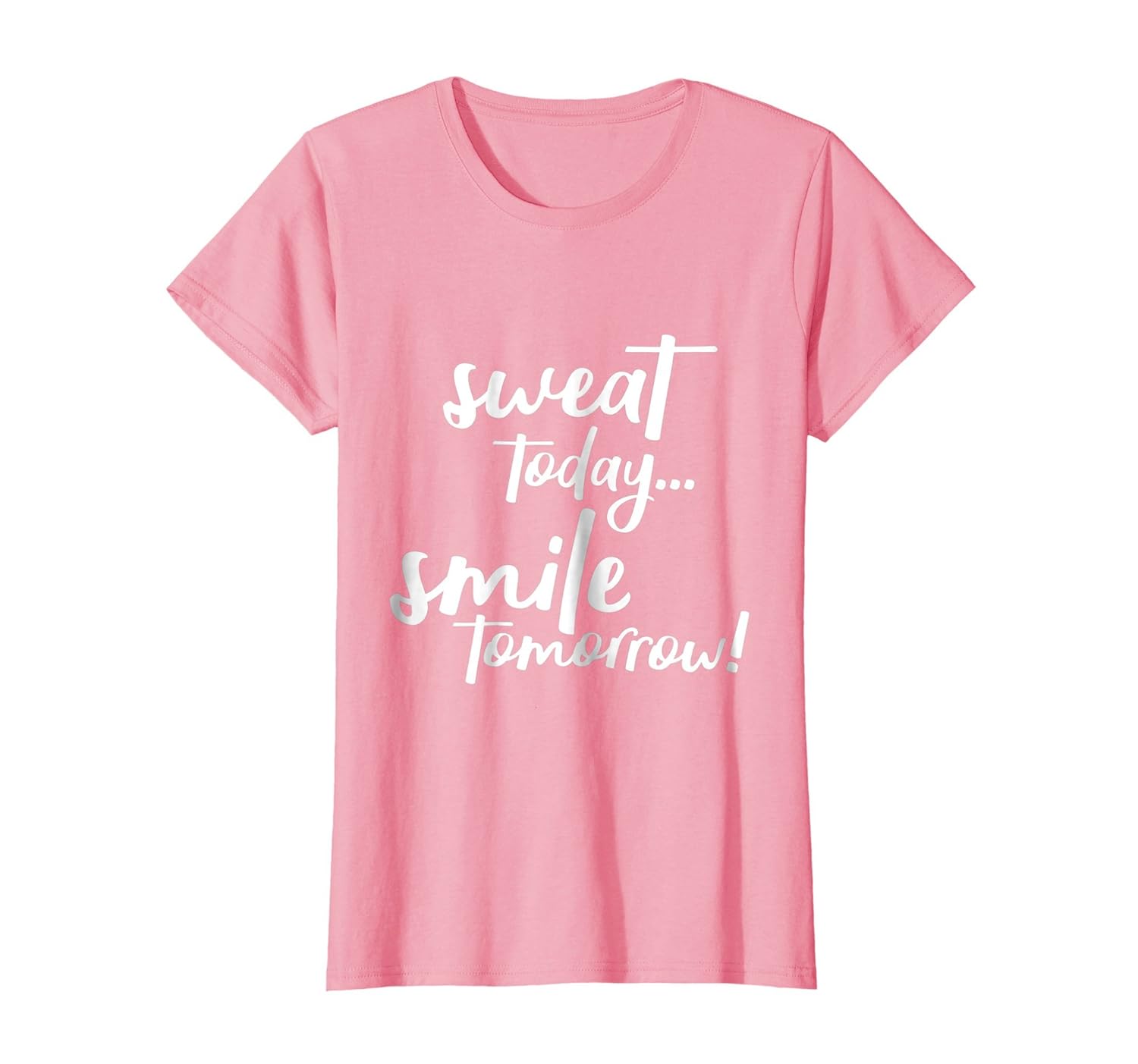Sweat Today Smile Tomorrow Positive Message Gym Exercise Tee-4LVS