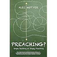 Preaching?: Simple Teaching on Simply Preaching: Motyer, Alec: 9781781911303: Amazon.com: Books