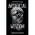 Amazon.com: Artificial Wisdom: 9781739434328: Weaver, Thomas R.: Books