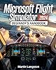 Microsoft Flight Simulator 2024 Beginner’s Handbook: The Complete Step ...