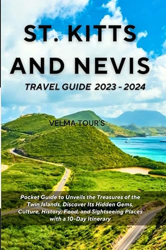 St. Kitts and Nevis Travel Guide 2023 -2024: Pocket Guide to Unveils ...