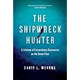 The Shipwreck Hunter: A Lifetime of Extraordinary Discoveries on the ...