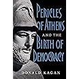 Pericles Of Athens And The Birth Of Democracy: Kagan, Donald ...