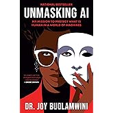 Unmasking AI: My Mission to Protect What Is Human in a World of Machines: Buolamwini, Joy ...