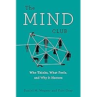 The Mind Club: Who Thinks, What Feels, and Why It Matters: Wegner ...