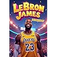 Lebron James Biography: A Colorful Illustrated Book About the Life and ...