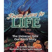 From Lava to Life: The Universe Tells Our Earth Story: Morgan, Jennifer ...