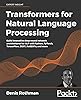 Transformers for Natural Language Processing: Build innovative deep ...