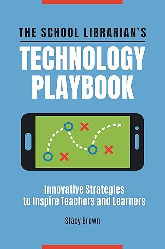 The School Librarian's Technology Playbook: Innovative Strategies to ...