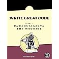 Write Great Code: Volume 1: Understanding the Machine: Hyde, Randall ...