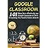 Google Classroom: 99 Ideas how to use Google Classroom effectively. The ...