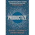 Amazon.com: Productize: The Ultimate Guide to Turning Professional Services into Scalable ...