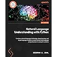 Natural Language Understanding with Python: Combine natural language technology, deep learning ...