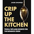 Crip Up the Kitchen: Tools, Tips, and Recipes for the Disabled Cook ...