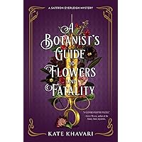 A Botanist's Guide to Flowers and Fatality (A Saffron Everleigh Mystery): Khavari, Kate ...