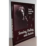 Sensing, Feeling, and Action: The Experiential Anatomy of Body-Mind ...