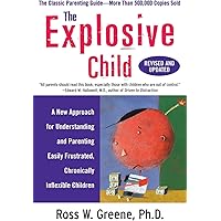 The Explosive Child: A New Approach for Understanding and Parenting ...
