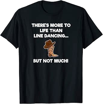 Amazon.com: Line Dancing T-Shirt Gift - Funny Dancer Life: Clothing